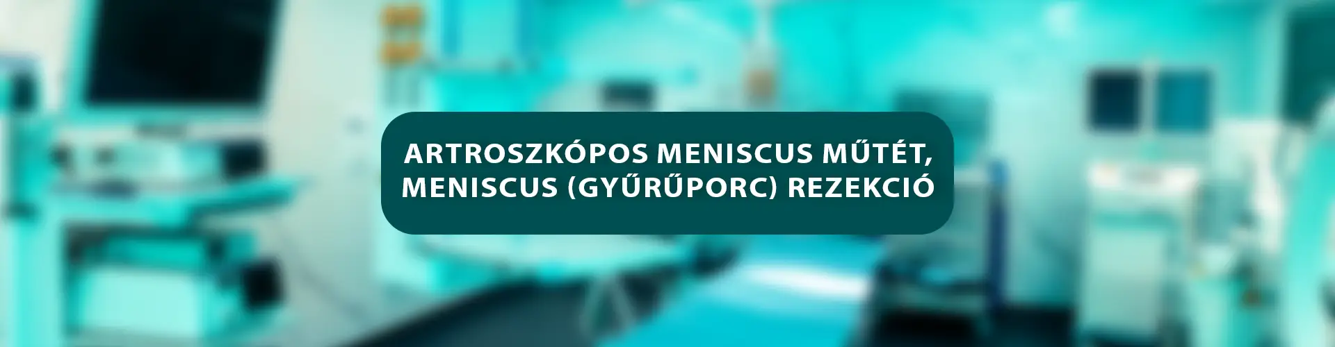 Artroszkópos meniscus műtét, meniscus (gyűrűporc) rezekció
