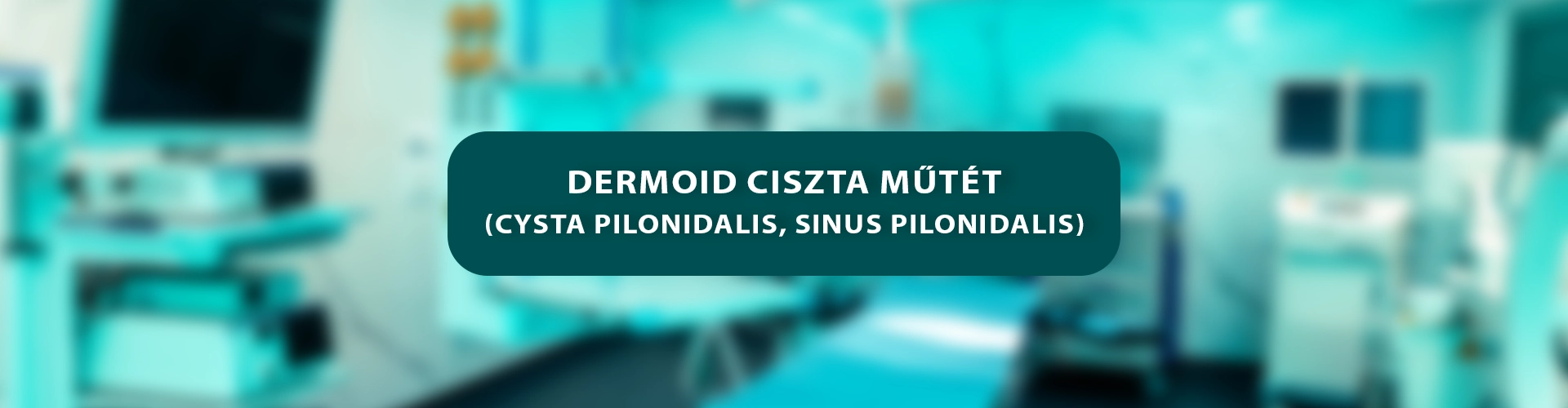 Dermoid ciszta (cysta pilonidalis, sinus pilonidalis) műtét