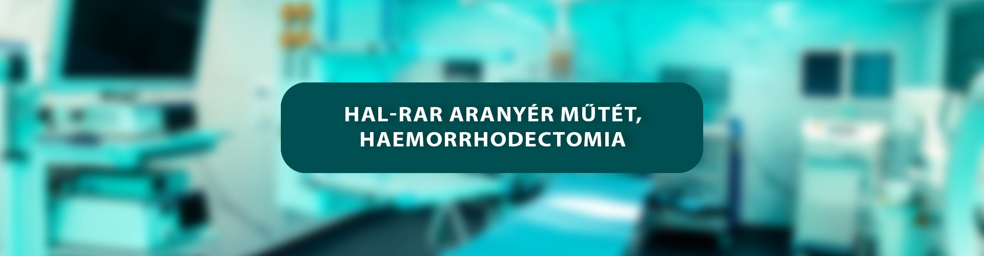 HAL-RAR aranyér műtét, haemorrhodectomia